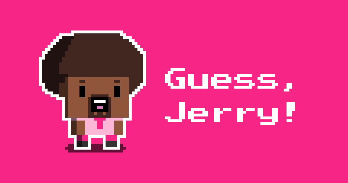 Guess, Jerry!